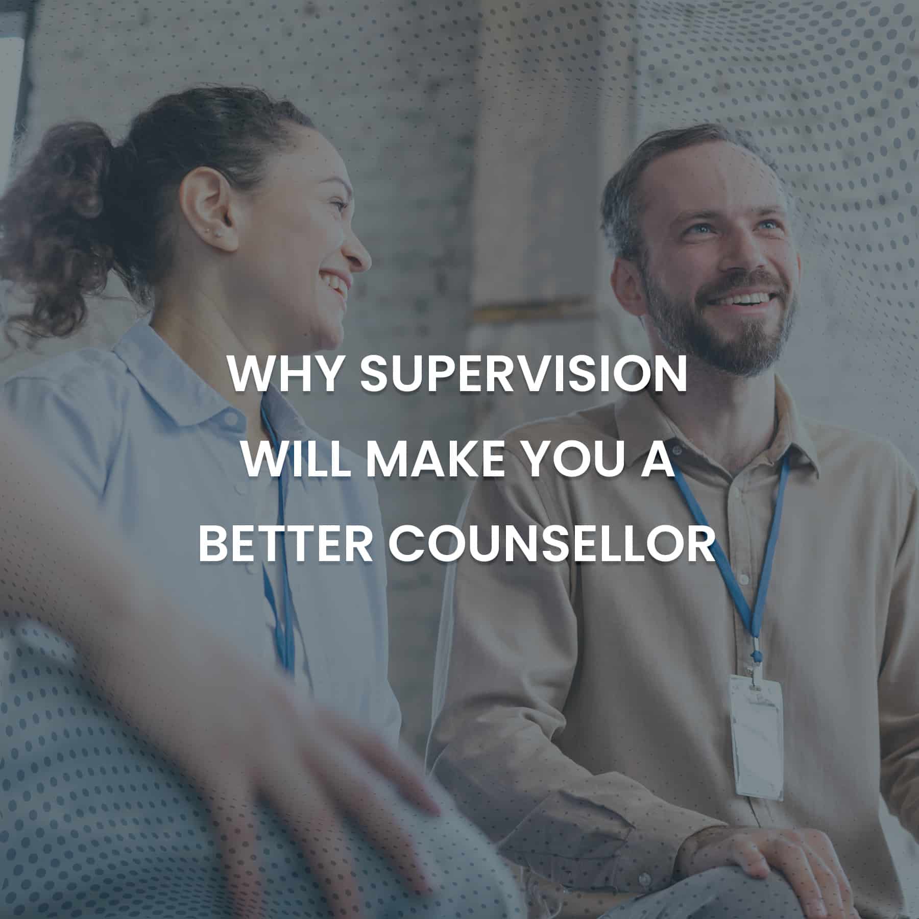 Why Supervision will make you a better Counsellor - CPCA