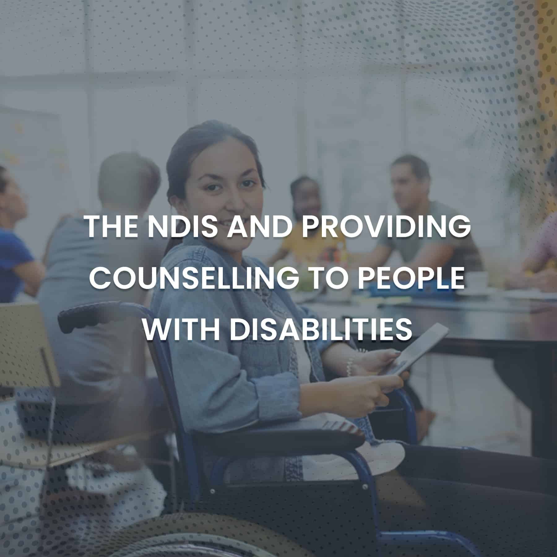 The NDIS and providing counselling to people with disabilities - CPCA